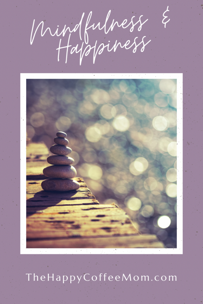 Mindfulness and Happiness - The Happy Coffee Mom