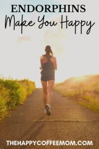 Endorphins Make You Happy - The Happy Coffee Mom