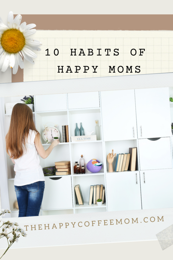 10 Habits of Happy Moms - The Happy Coffee Mom