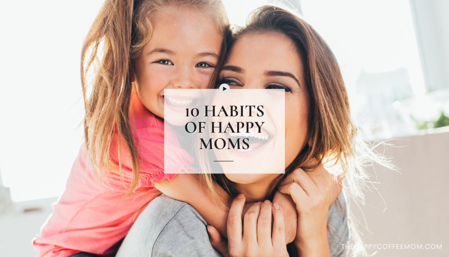 10 Habits of Happy Moms - The Happy Coffee Mom